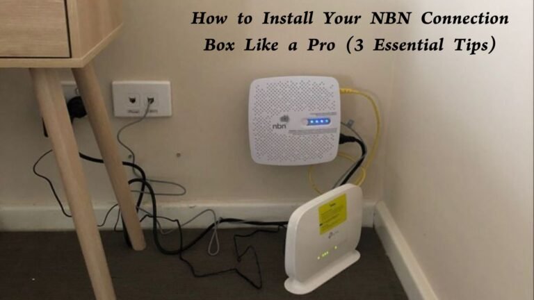 Install Your NBN Connection Box Like Pro (3 Essential Tips)